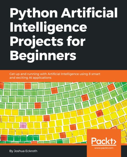 Python Artificial Intelligence Projects for Beginners: Get up and runn – E-books Max30