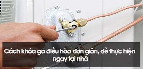 Cách khóa ga điều hòa đơn giản, dễ thực hiện ngay tại nhà