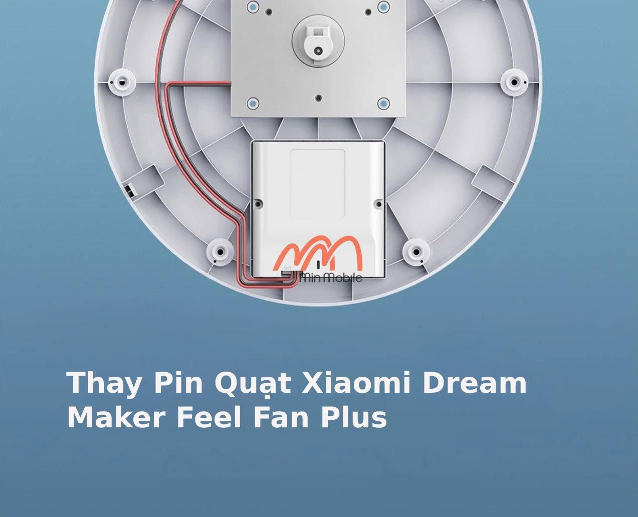 Thay Pin Quạt Xiaomi Dream Maker Feel Fan Plus – Min Mobile