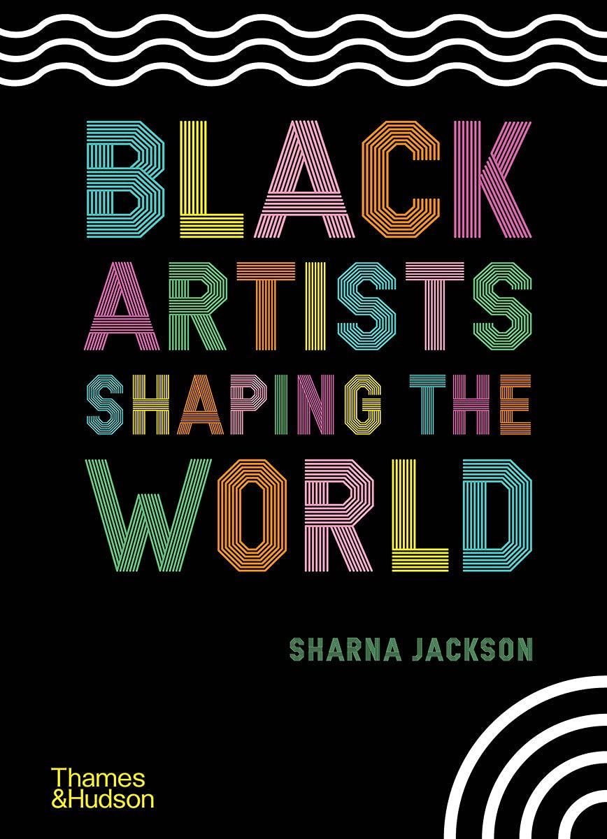 Black Artists Shaping The World_Sharna Jackson_9780500652596_APD SINGA ...