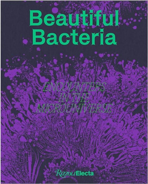 Beautiful Bacteria: Encounters in the Microuniverse – ARTBOOK