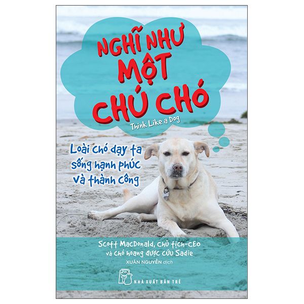 Nghĩ Như Một Chú Chó - Loài Chó Dạy Ta Sống Hạnh Phúc Và Thành Công ...
