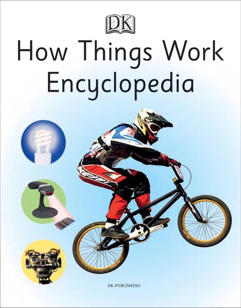First How Things Work Encyclopedia: A First Reference Guide for Inquis ...