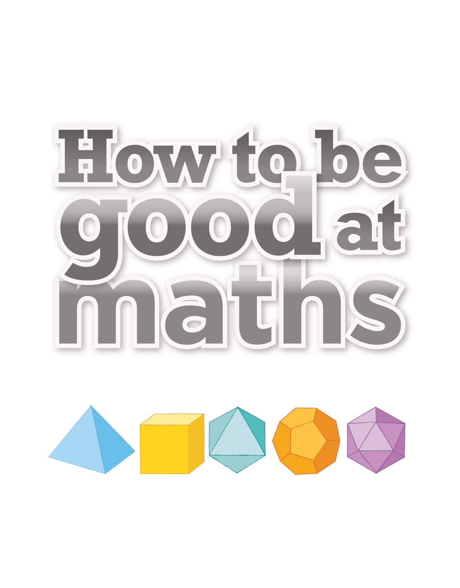 How to Be Good at Math: Your Brilliant Brain and How to Train It – E ...