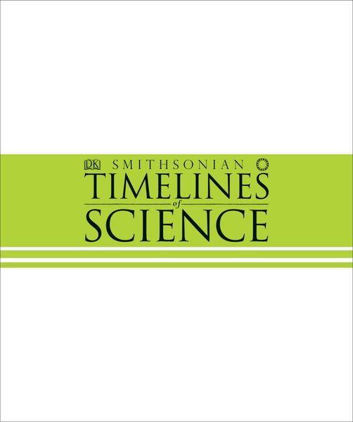 Timelines of Science: The Ultimate Visual Guide to the Discoveries Tha ...