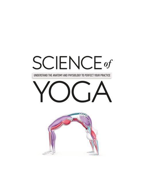 Science of Yoga: Understand the Anatomy and Physiology to Perfect Your ...