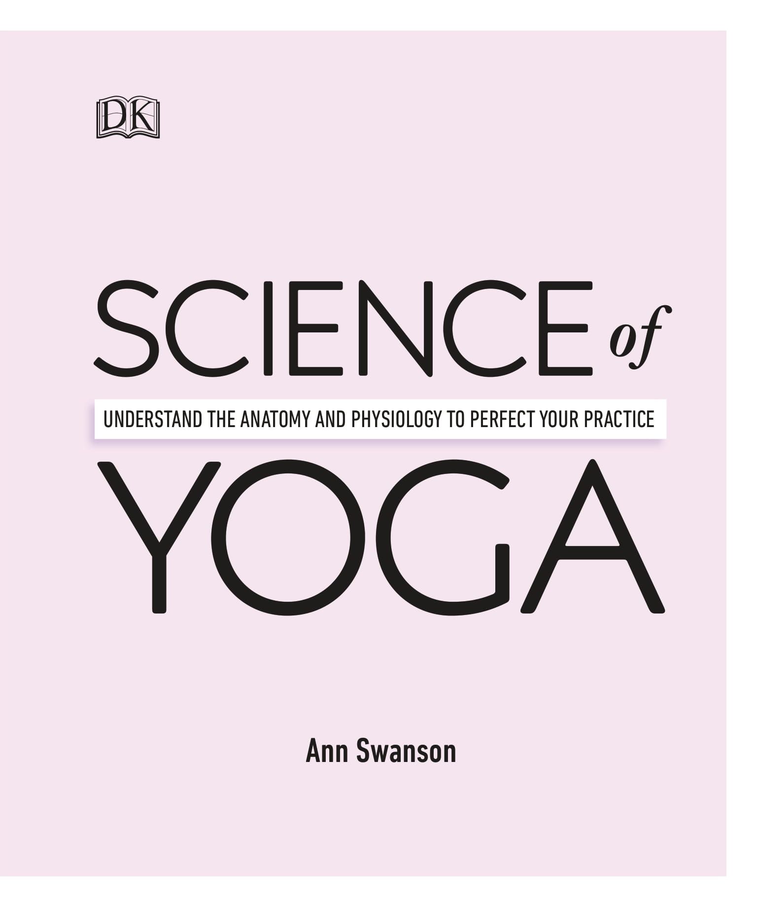 Science of Yoga: Understand the Anatomy and Physiology to Perfect Your ...