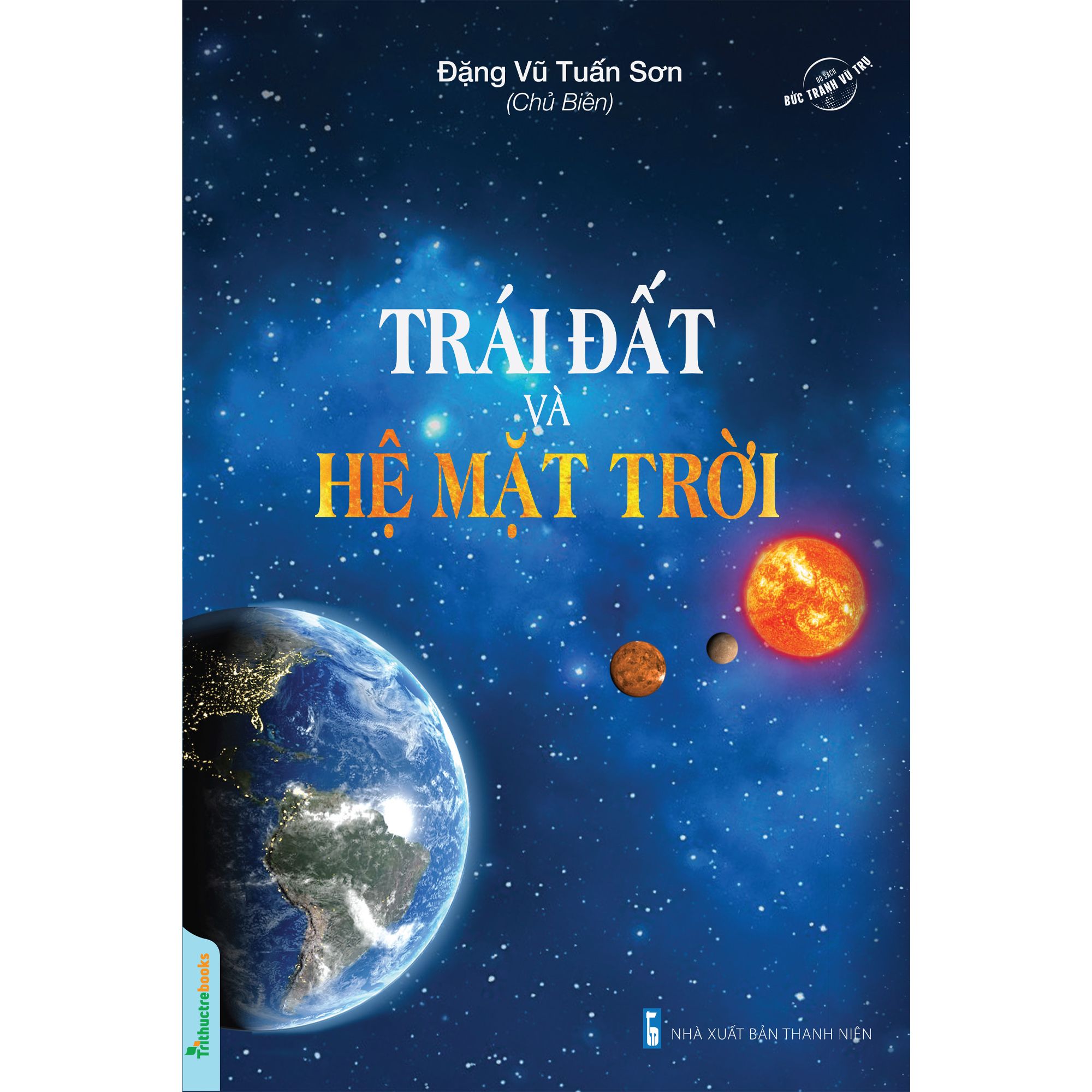 Trái đất Và Hệ Mặt Trời Bộ Sách Bức Tranh Vũ Trụ Tri Thức Trẻ Books