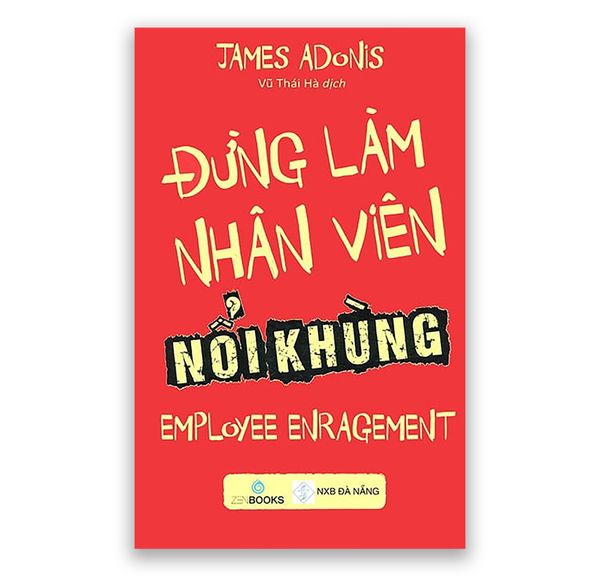 Đừng Làm Nhân Viên Nổi Khùng - James Adonis Khám Phá Nguồn Tri Thức Bất Tận