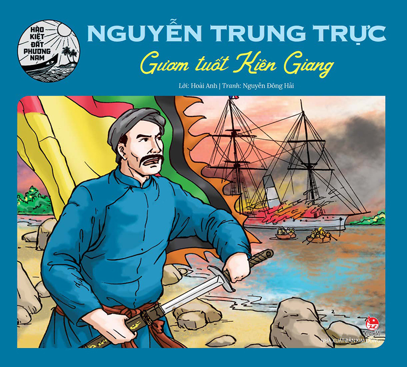 Hào kiệt đất phương Nam - Nguyễn Trung Trực - Gươm tuốt Kiên Giang – Nhà xuất bản Kim Đồng