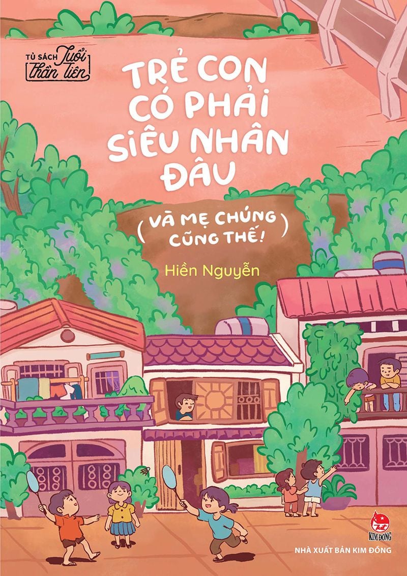 Tủ sách tuổi thần tiên - Trẻ con có phải siêu nhân đâu (Và mẹ chúng cũ – Nhà xuất bản Kim Đồng