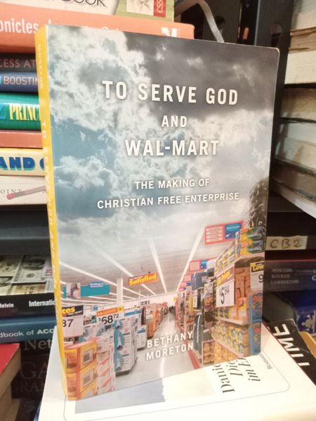To Serve God And Wal-mart: The Making Of Christian Free Enterprise - B ...