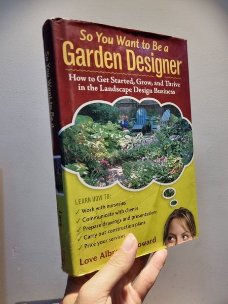 SO YOU WANT TO BE A GARDEN DESIGNER : How to Get Started, Grow, and Th ...