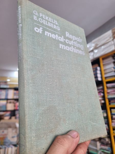 REPAIR OF METAL-CUTTING MACHINES - G. Pekelis, B. Gelberg – Momo Bookstore