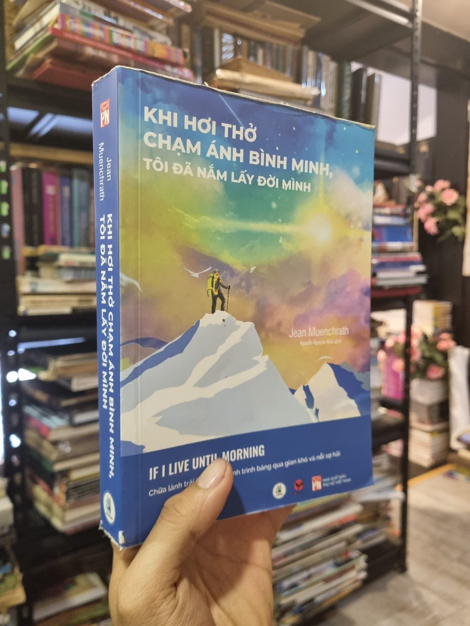 Khi Hơi Thở Chạm Ánh Bình Minh, Tôi Đã Nắm Lấy Đời Mình - Jean Muenchr ...
