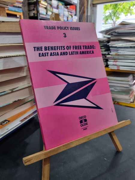 TRADE POLICY ISSUES 3 : THE BENEFITS OF FREE TRADE : EAST ASIA AND LAT ...