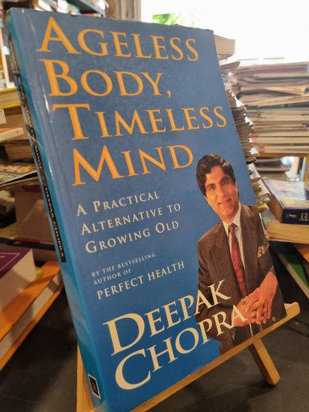 AGELESS BODY, TIMELESS MIND : A Practical Alternative To Growing Old ...