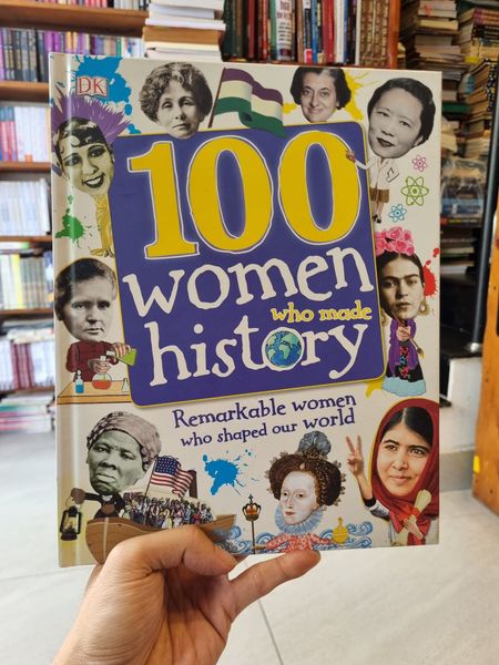 100 WOMEN WHO MADE HISTORY : Remarkable Women Who Shaped Our World (DK ...