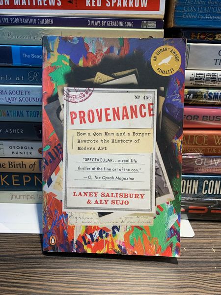 PROVENANCE: HOW A CON MAN AND A FORGER REWROTE THE HISTORY OF MODERN A ...