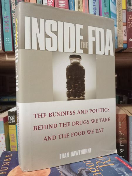 Inside The FDA: The Business And Politics Behind The Drugs We Take And ...