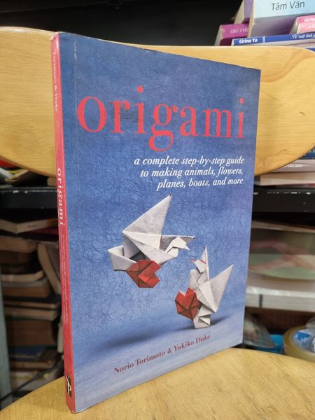 ORIGAMI : A COMPLETE STEP-BY-STEP GUIDE TO MAKING ANIMAL, FLOWERS, PLA ...