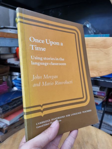 ONCE UPON A TIME : USING STORIES IN LANGUAGE CLASSROOM (J. Morgan & M ...