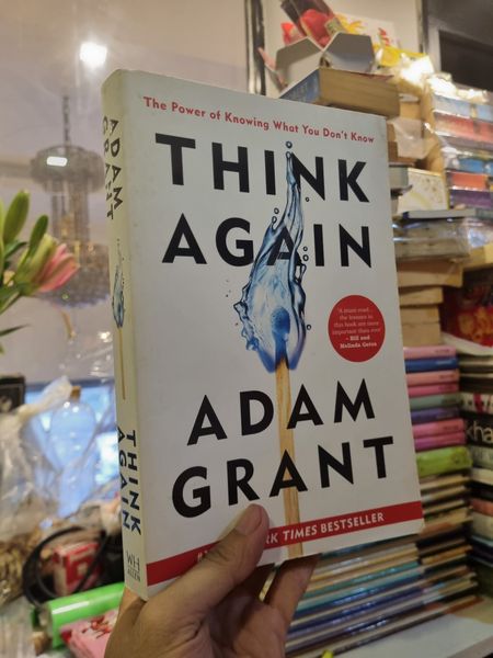THINK AGAIN : THE POWER OF KNOWING WHAT YOU DON'T KNOW - ADAM GRANT ...