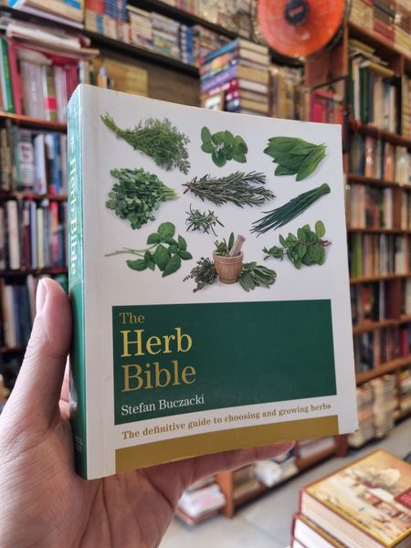 THE HERB BIBLE : The definitive guide to choosing and growing herbs ...
