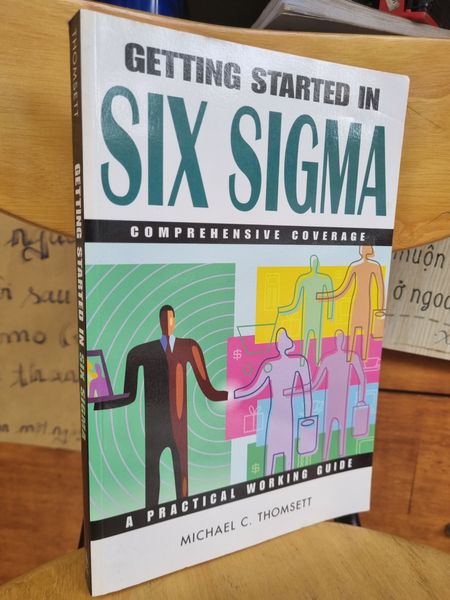 GETTING STARTED IN SIX SIGMA COMPREHENSIVE COVERAGE - MICHAEL C. THOMS ...