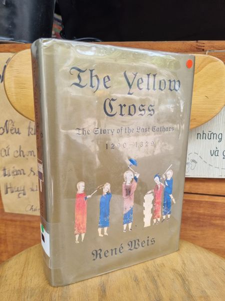 THE YELLOW CROSS : THE STORY OF THE LAST CATHARS 1290 - 1329 - RENÉ ME ...