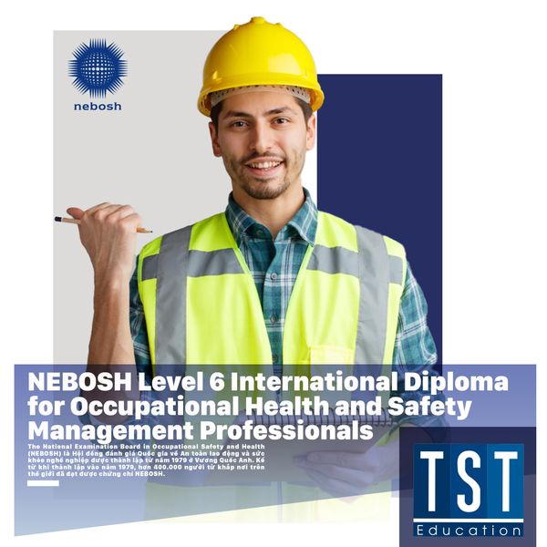 NEBOSH Level 6 International Diploma for Occupational Health and Safet – TST EDUCATION