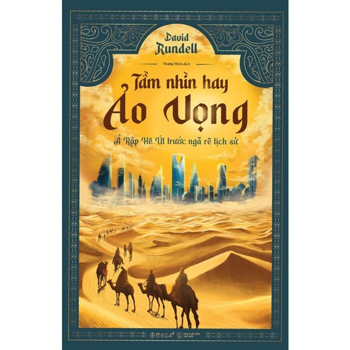 Tầm Nhìn Hay Ảo Vọng - Ả Rập Xê Út Trước Ngã Rẽ Lịch Sử - David Rundel ...