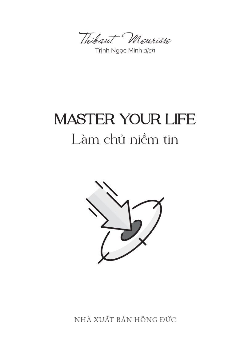 Master Your Life - Làm Chủ Niềm Tin - Thibaut Meurisse – Bến Nghé Books