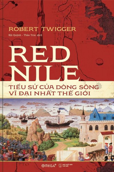 Red Nile - Tiểu Sử Của Dòng Sông Vĩ Đại Nhất Thế Giới - Robert Twigger ...