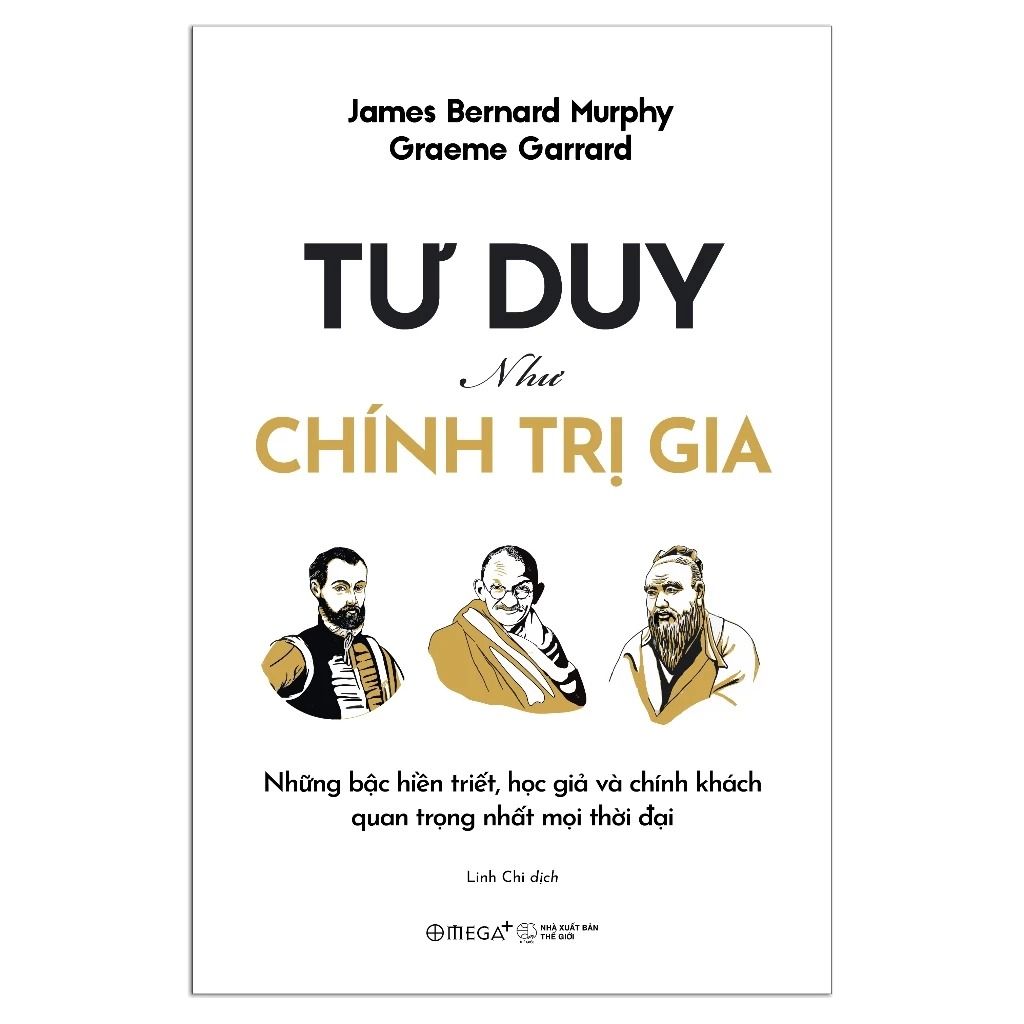 Tư Duy Như Chính Trị Gia - Những Bậc Hiền Triết, Học Giả Và Chính Khác – Bến Nghé Books