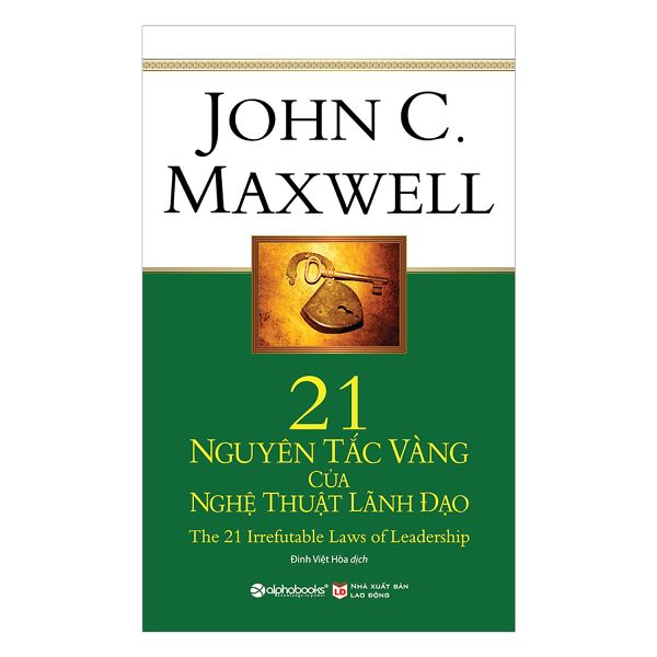 21 Nguyên Tắc Vàng Của Nghệ Thuật Lãnh Đạo – John C. Maxwell – KTBook