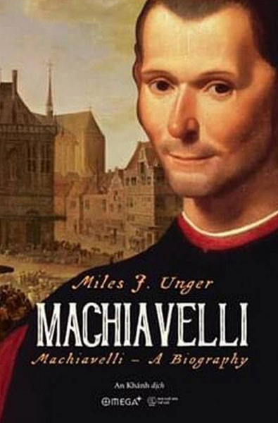 Khai Tâm - Machiavelli (Tiểu sử) - Miles J. Unger